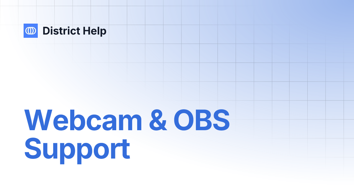 Webcam & OBS Support | District Help