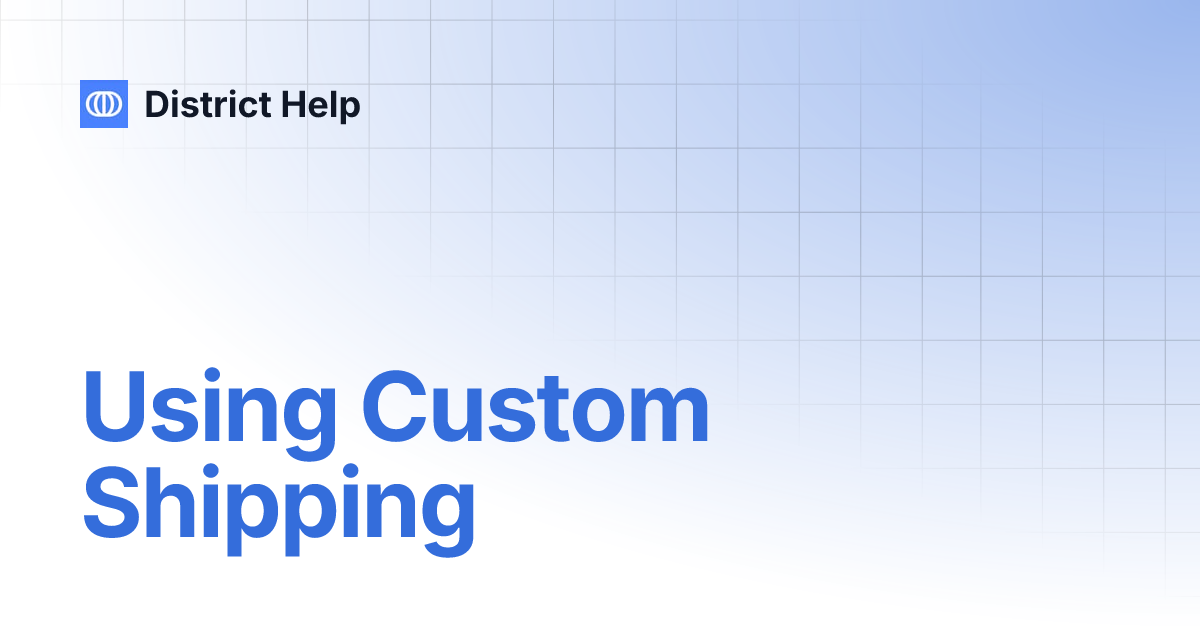 Using Custom Shipping | District Help