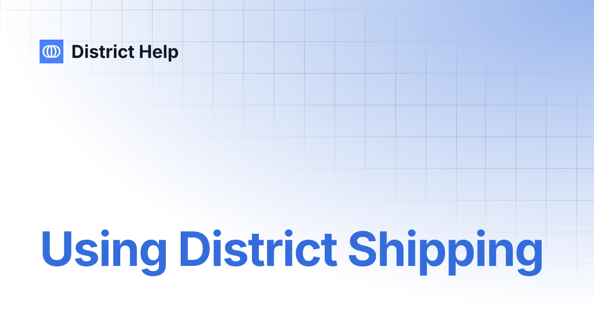Using District Shipping | District Help