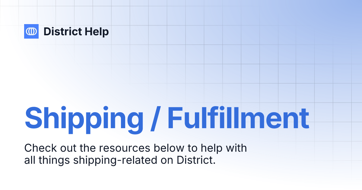 Shipping / Fulfillment | District Help