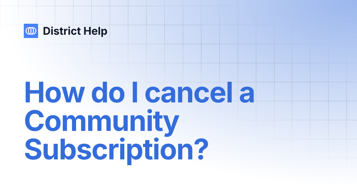How do I cancel a Community Subscription? | District Help