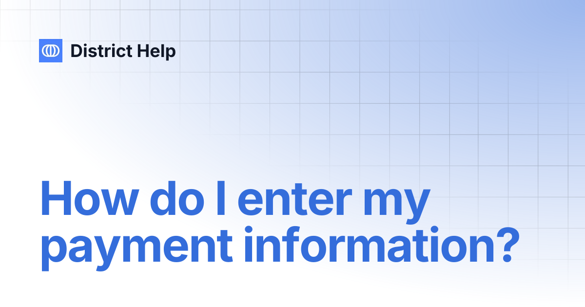 How do I enter my payment information? | District Help
