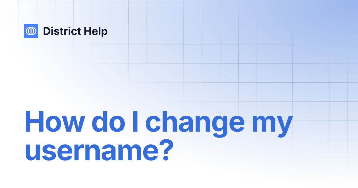 How do I change my username? | District Help